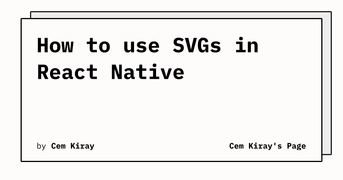 How To Use Svgs In React Native Cem Kiray S Page